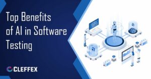 The Top Benefits of AI in Software Testing - Cleffex